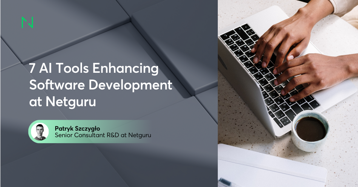 7 AI Tools Enhancing Software Development at Netguru